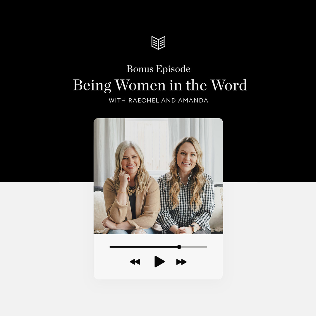 Bonus Episode: Being Women in the Word - She Reads Truth -She Reads Truth