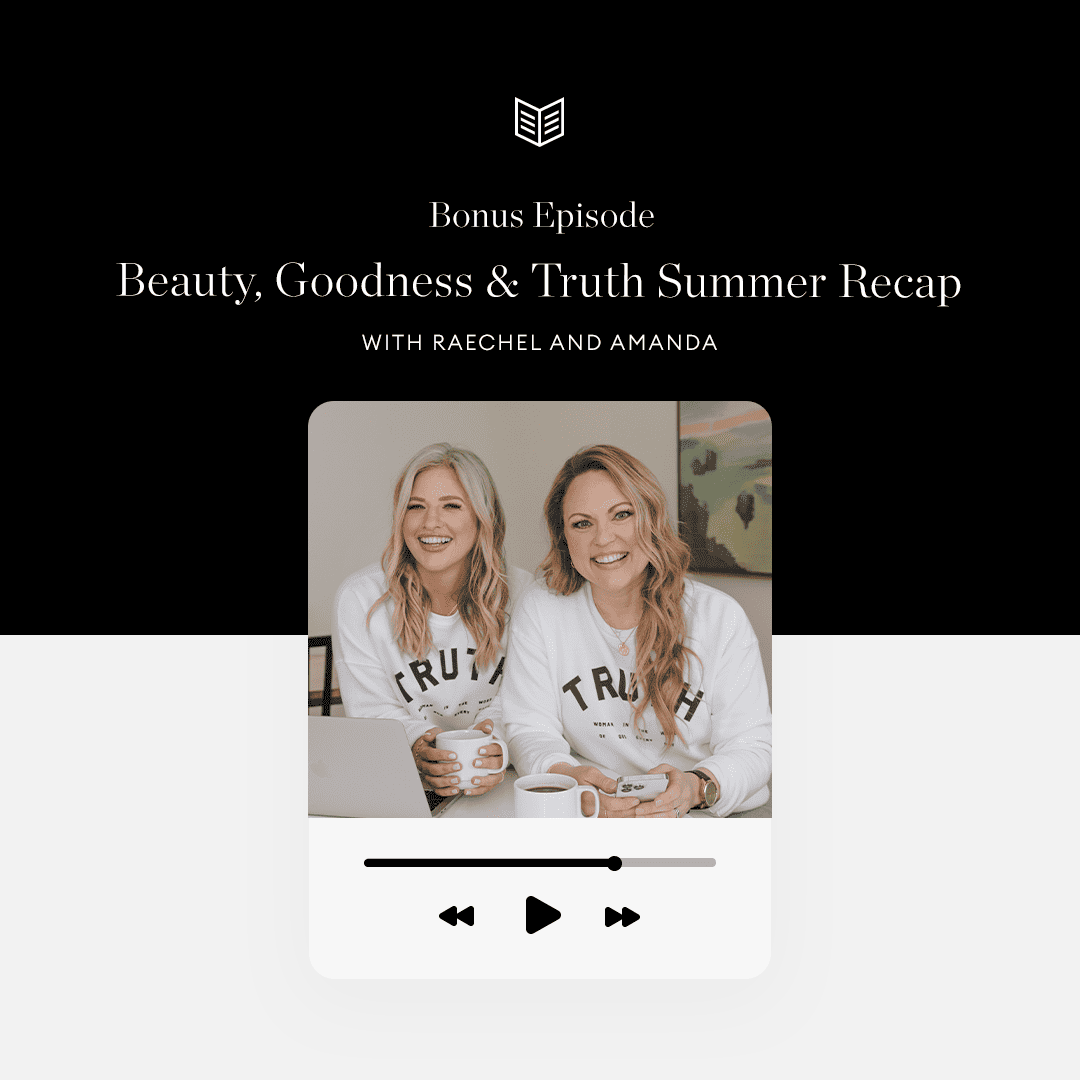 Bonus Episode: Beauty, Goodness & Truth Summer Recap - She Reads Truth ...